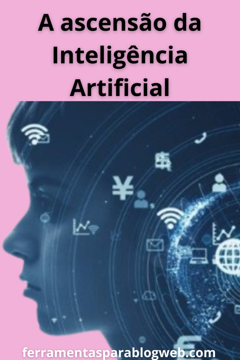 A ascensão da Inteligência Artificial que está mudando o mundo - Ferramentas para blog web